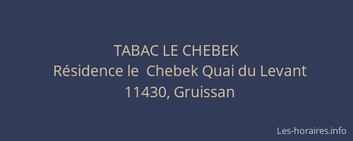 Horaires TABAC LE CHEBEK Résidence le Chebek Quai du Levant Gruissan